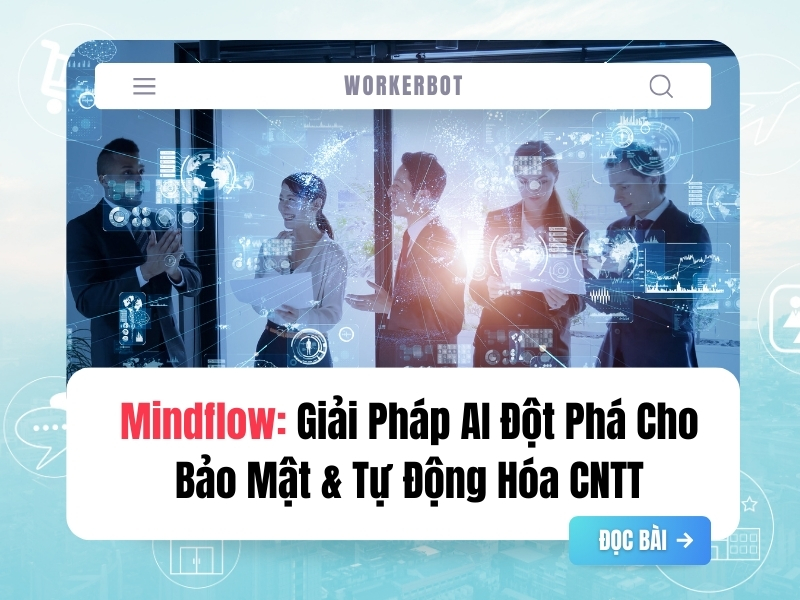Mindflow – Giải Pháp AI Đột Phá Cho Bảo Mật & Tự Động Hóa CNTT - Workerbot AI